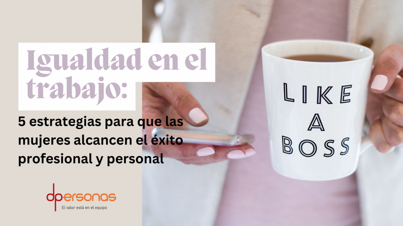 5 estrategias para que las mujeres alcancen el éxito profesional y personal