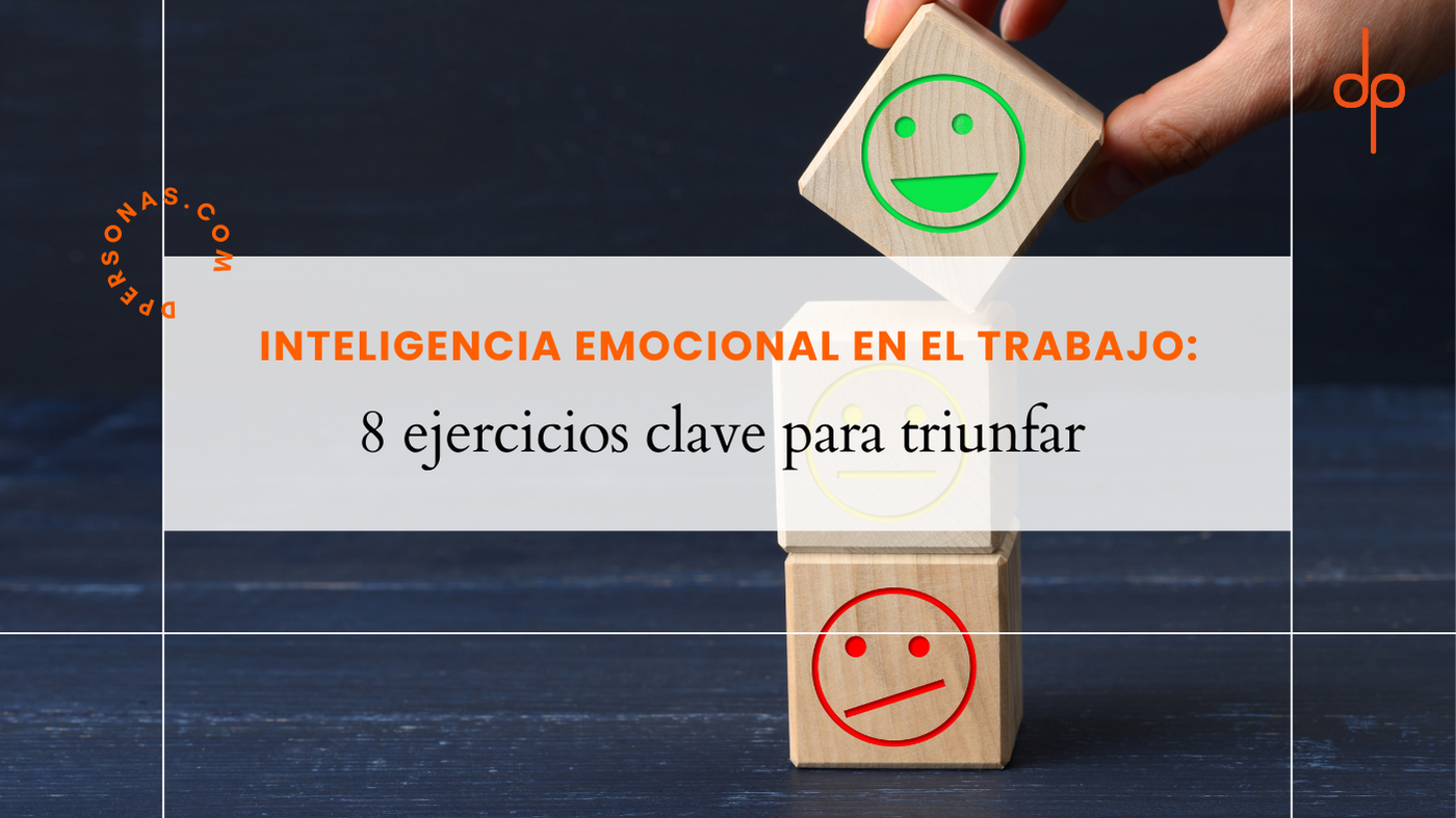 8 ejercicios prácticos para desarrollar tu inteligencia emocional laboral