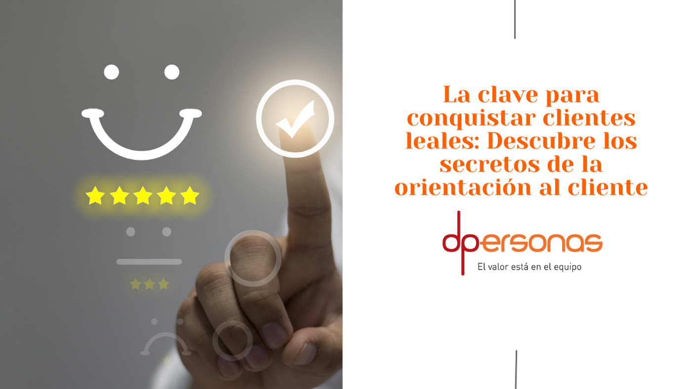 Descubre los secretos de la orientación al cliente.